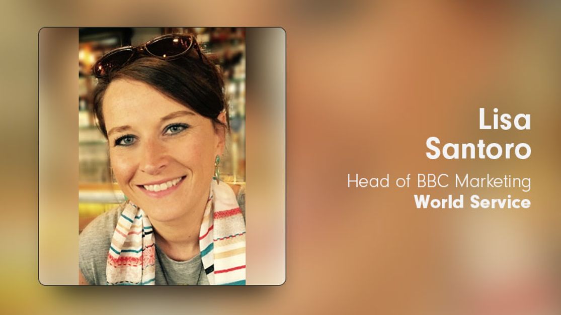 Our digital marketing strategy is 'Always On': Lisa Santoro, BBC World ...