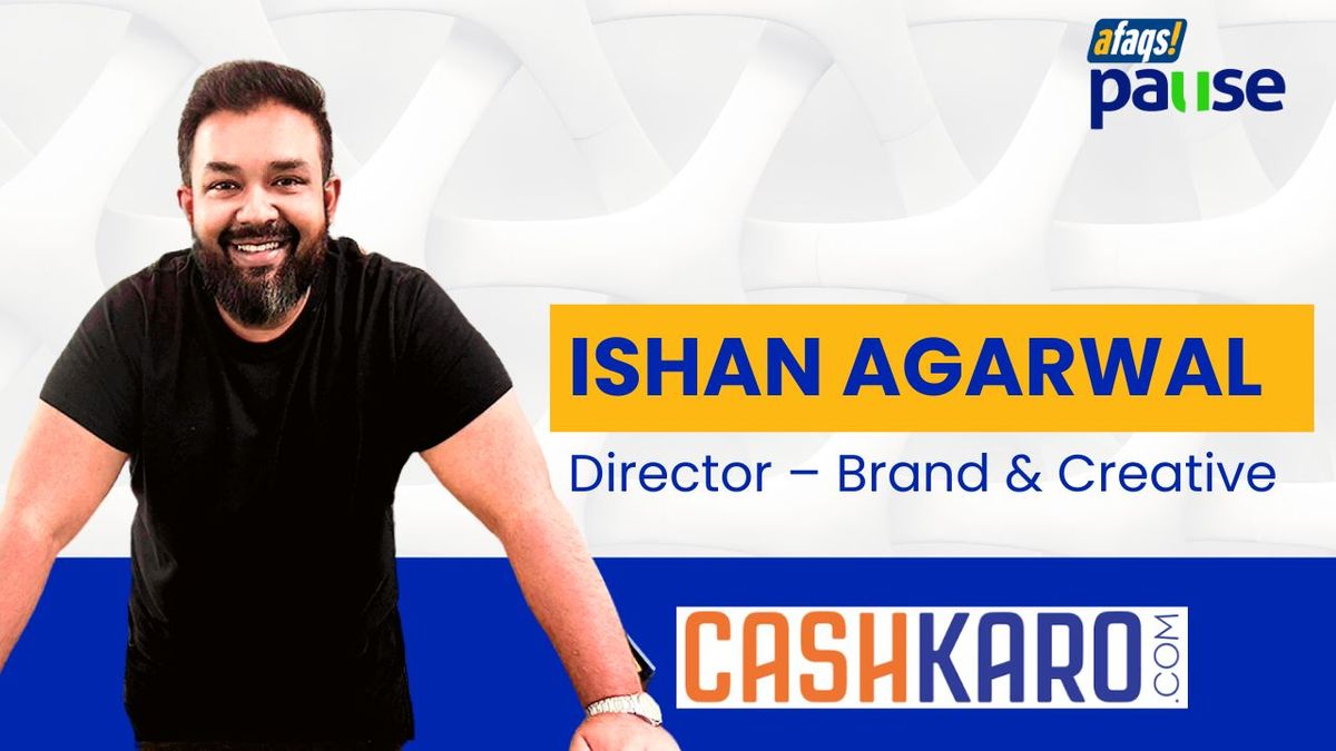 afaqs! Pause - Ishan Agarwal, Director – Brand & Creative, CashKaro afaqs! Pause - Ishan Agarwal, Director – Brand & Creative, CashKaro