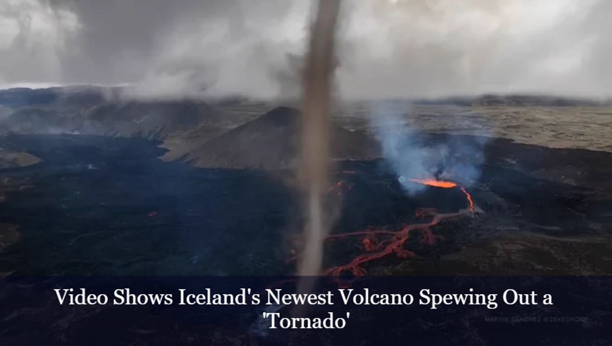 Video Shows Icelands Newest Volcano Spewing Out A Tornado