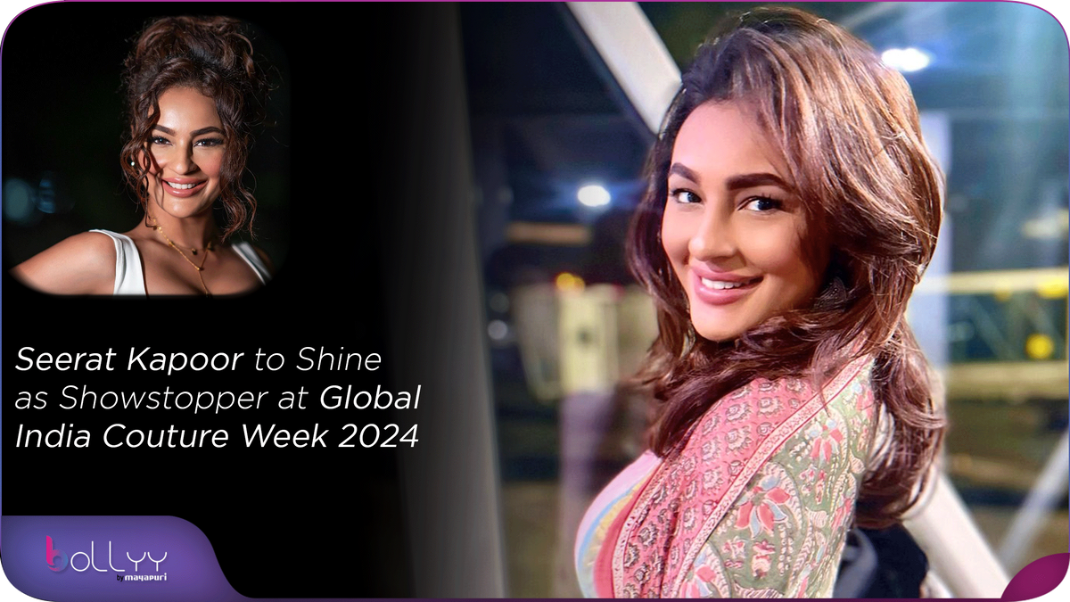 Seerat Kapoor to Shine as Showstopper at Global India Couture Week 2024