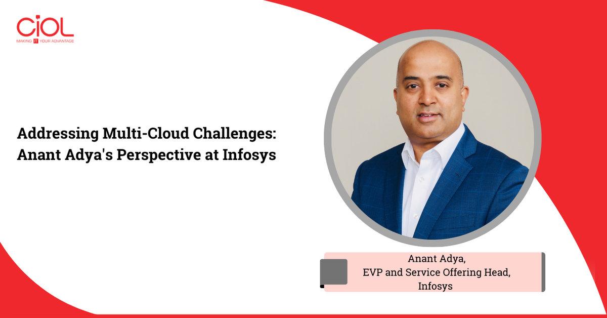 Addressing Multi-Cloud Challenges: Anant Adya's Perspective at Infosys