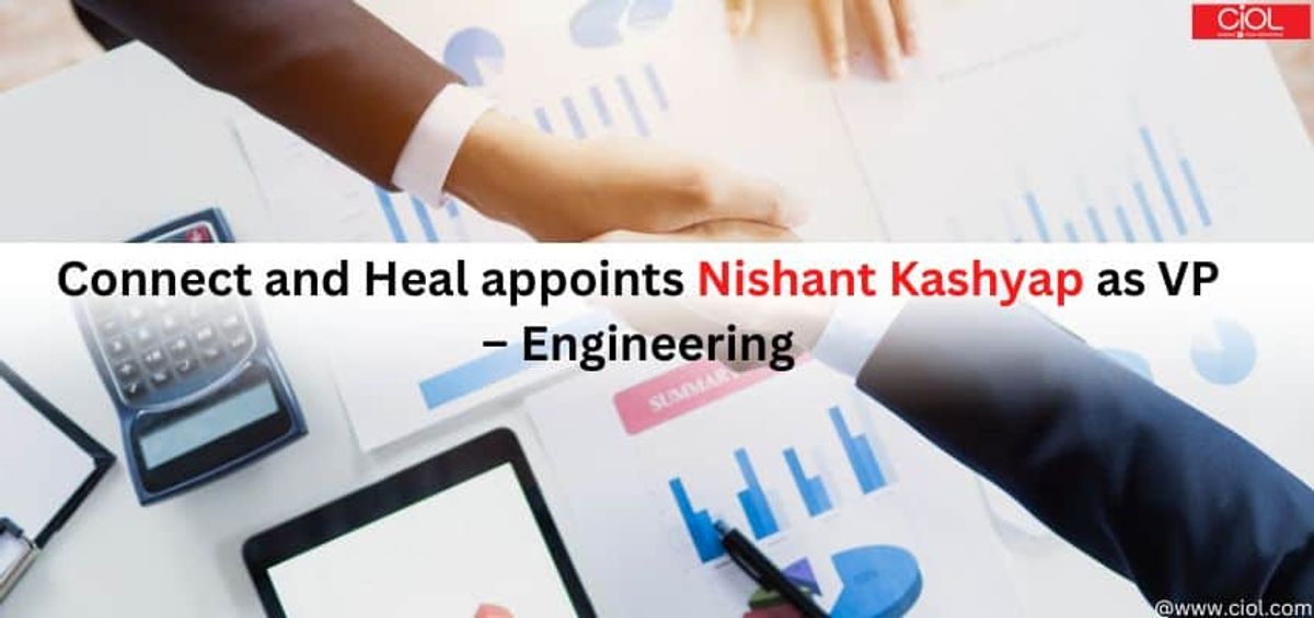Connect and Heal appoints Nishant Kashyap as VP – Engineering