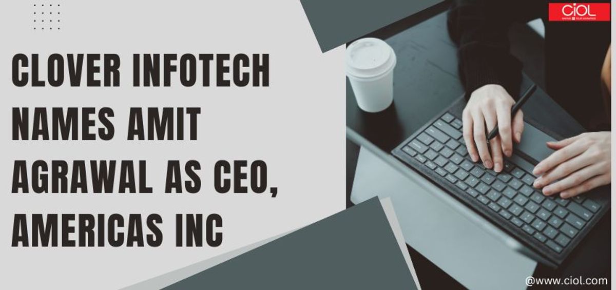 Clover Infotech names Amit Agrawal as CEO, Americas Inc