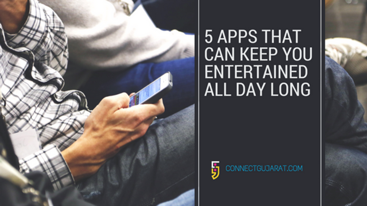 5 apps that can keep you entertained all day long