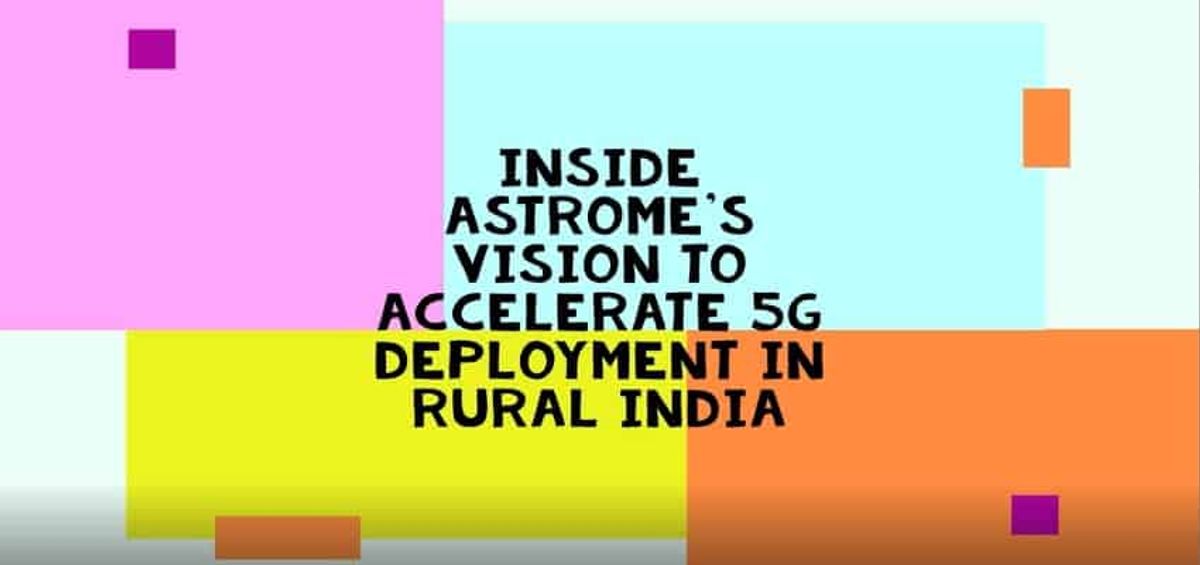 Inside Astrome's vision to accelerate 5G deployment in rural India