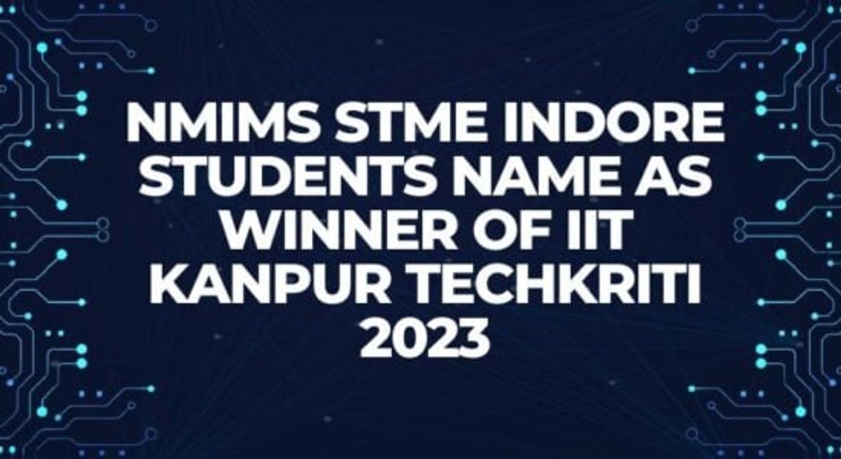 NMIMS STME Indore Students name as winner of IIT Kanpur Techkriti 2023 NMIMS STME Indore Students name as winner of IIT Kanpur Techkriti 2023