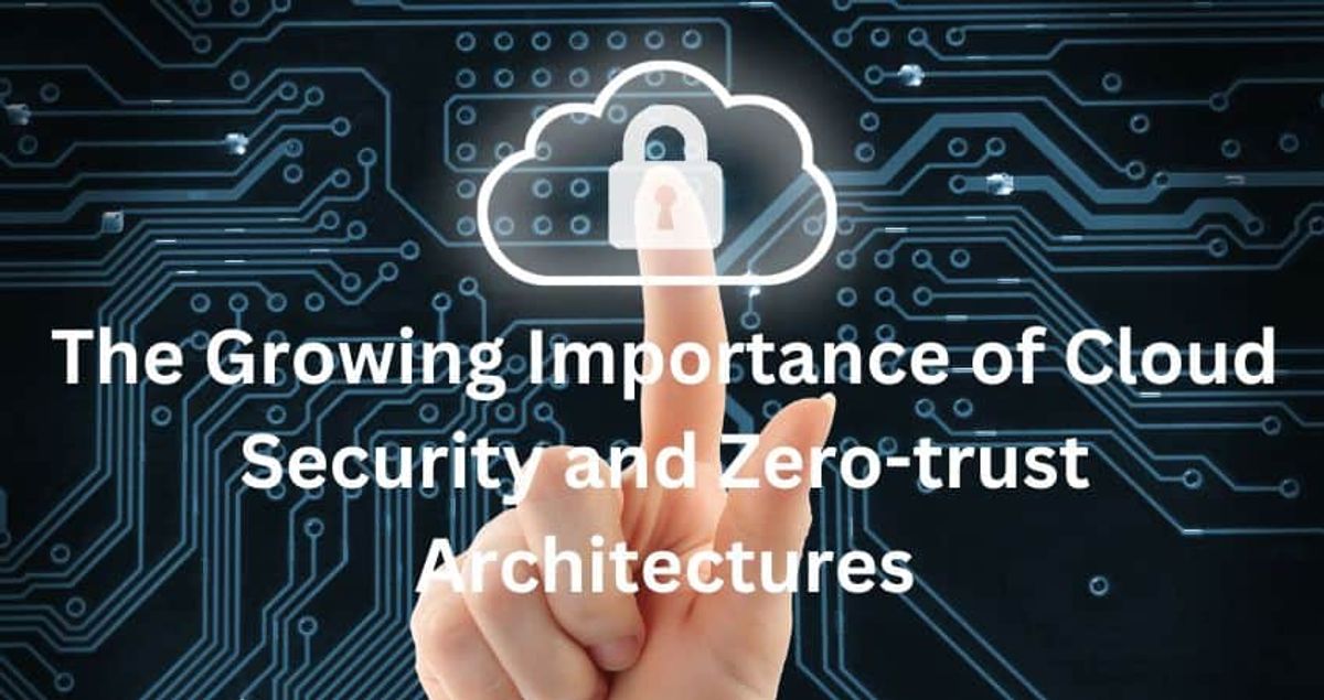 The Growing Importance of Cloud Security and Zero-trust Architectures