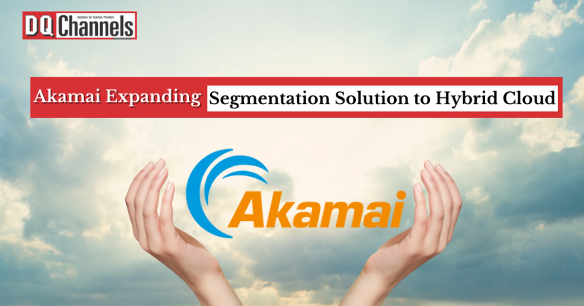 Akamai Expanding Segmentation Solution to Hybrid Cloud Akamai Expanding Segmentation Solution to Hybrid Cloud