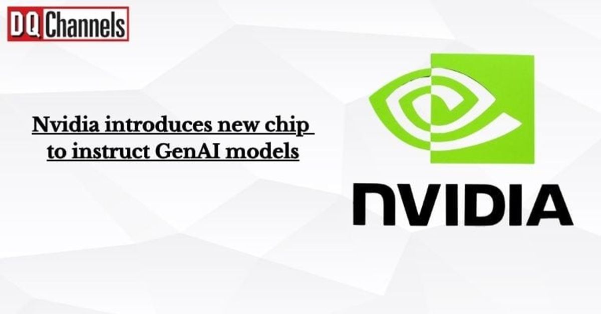 Nvidia introduces new chip to instruct GenAI models