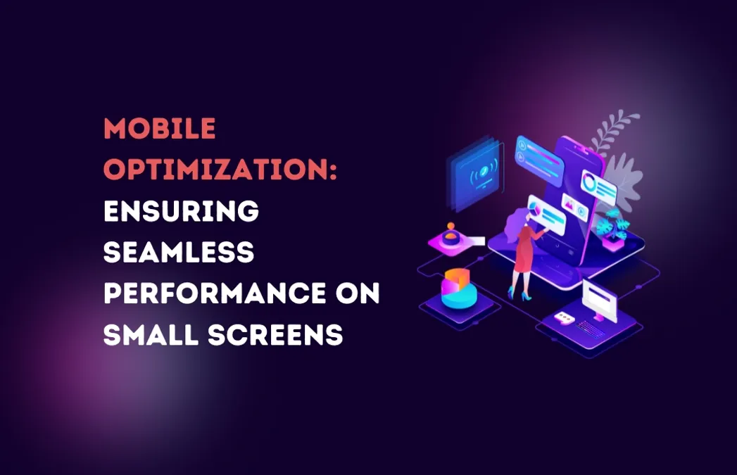 Mobile Optimization Ensuring Seamless Performance On Small Screens