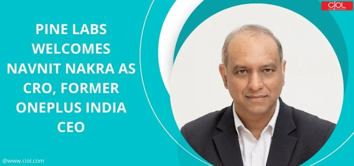 Former OnePlus India CEO Navnit Nakra joins Pine Labs as Chief Revenue ...