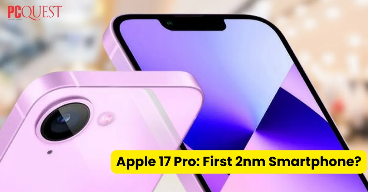 Is Apple 17 Pro the First Smartphone to Be Built on 2nm Processor?