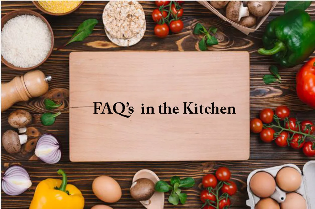FAQ's in the Kitchen- Part 2