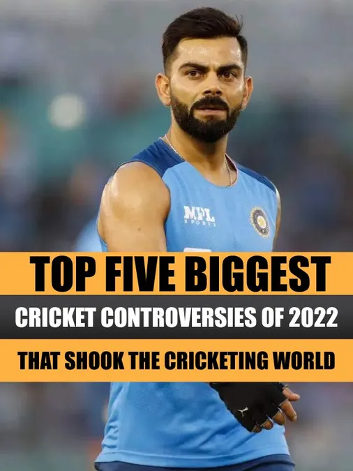 Top Five Biggest Cricket Controversies Of 2022 That Shook The