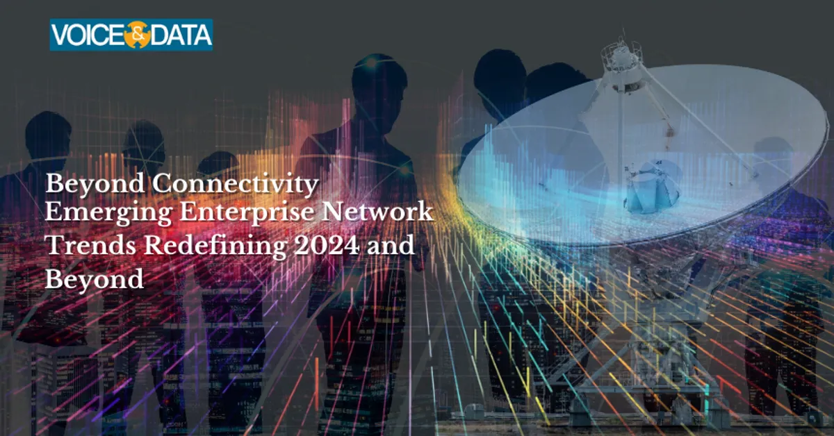 Beyond Connectivity: Emerging Enterprise Network Trends Redefining 2024 ...