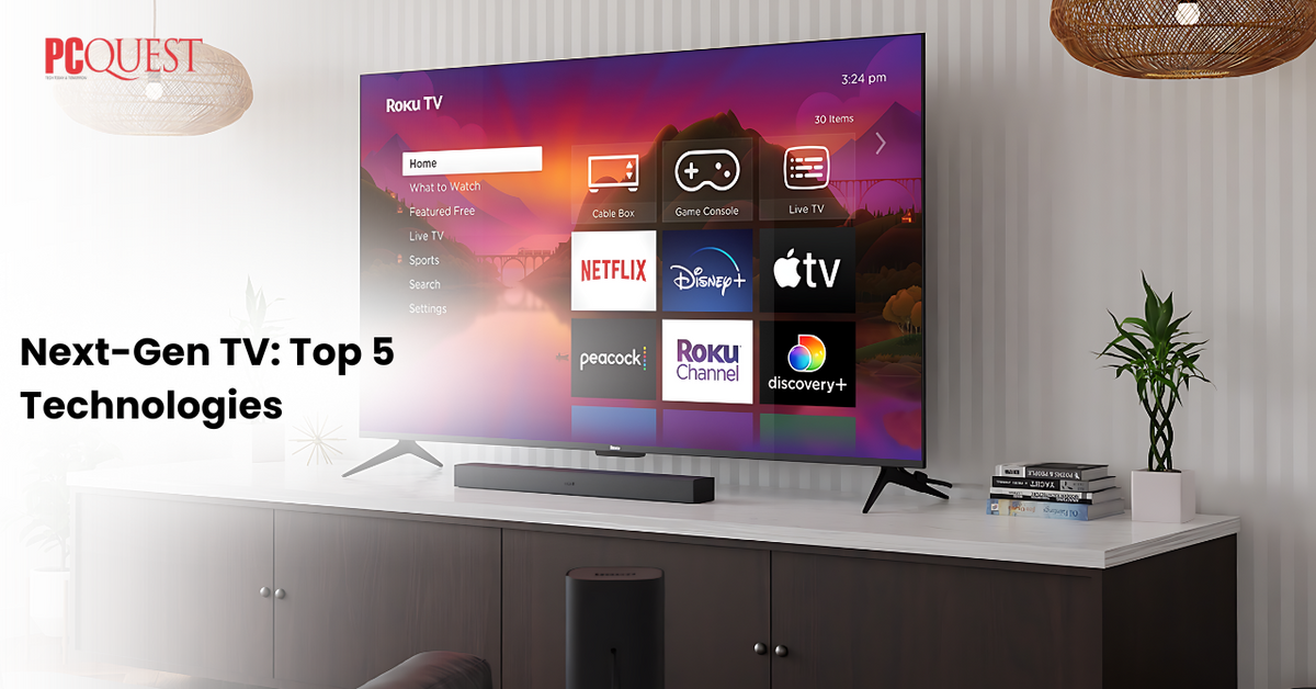 Top 5 technologies to Watch Out for in Next-Gen TVs