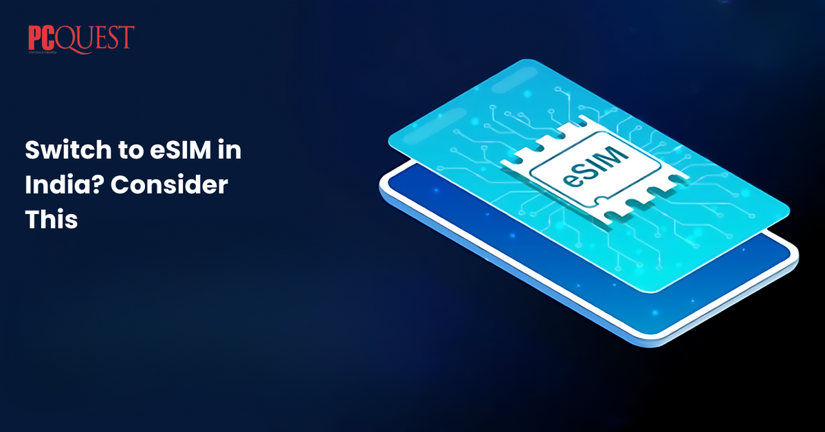 Should You Switch to eSIM in India? Here's What You Need to Consider