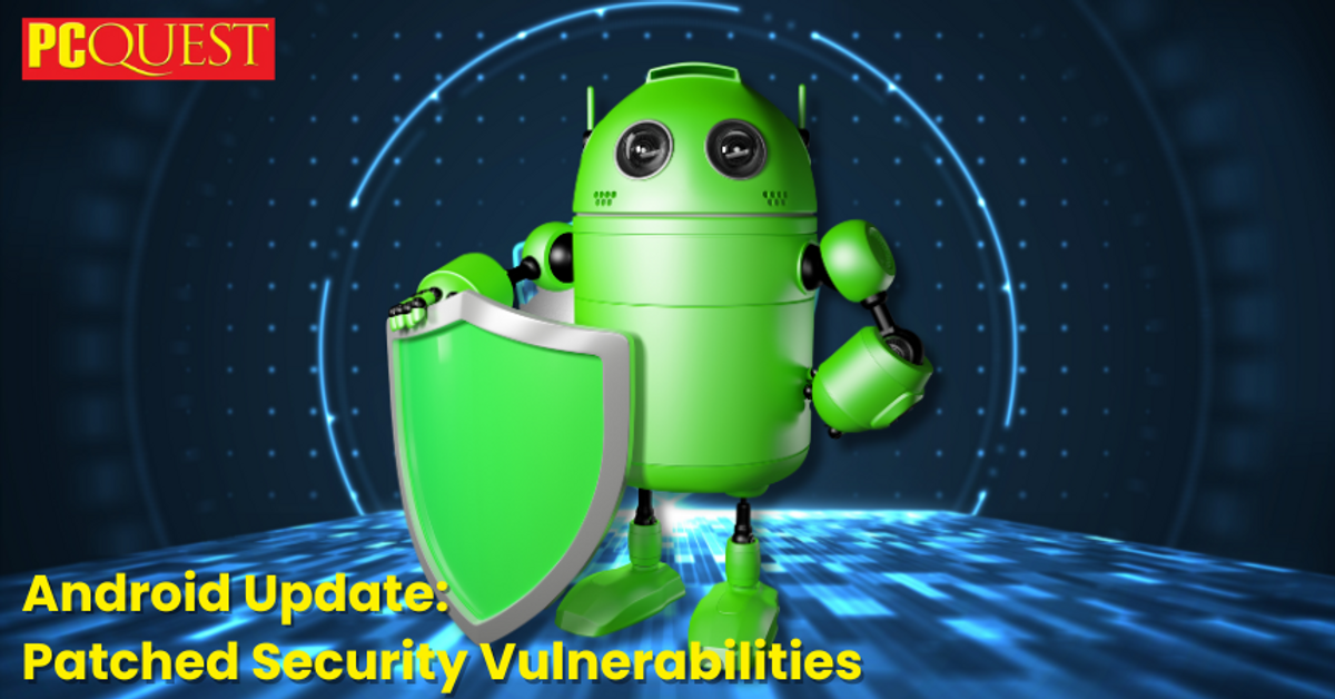 Multiple Security Vulnerabilities Patched in Latest Android Update Multiple Security Vulnerabilities Patched in Latest Android Update