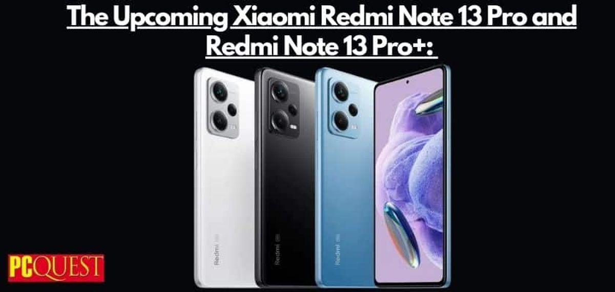 The Upcoming Xiaomi Redmi Note 13 Pro and Redmi Note 13 Pro+ ...