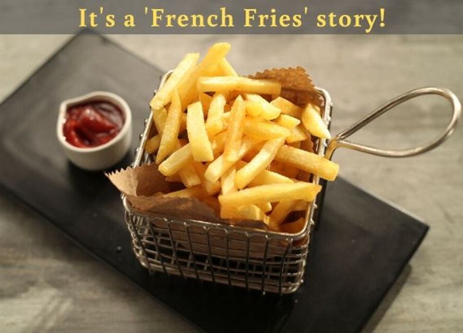 It’s a French fries story!