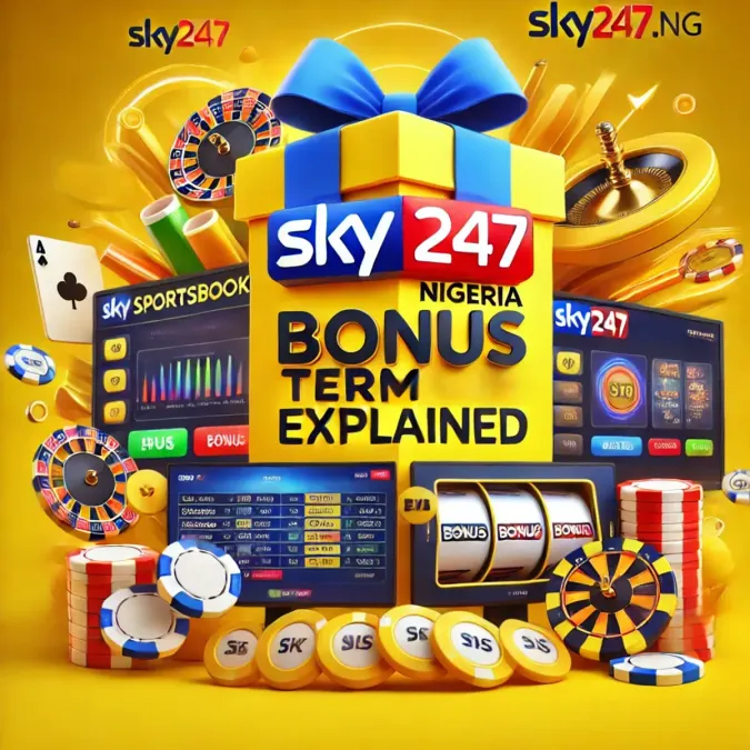 Sky247 Nigeria Bonus Terms Explained: Everything You Need to Know