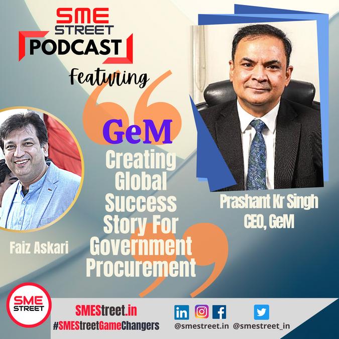 SMEStreet Podcast Featuring Prashant K Singh, CEO of GeM Highlighting ...