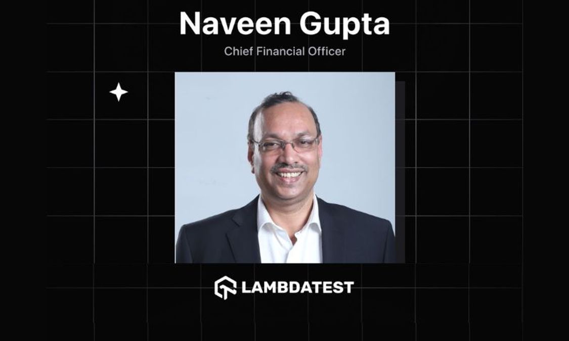 Naveen Gupta joins LambdaTest as its Chief Financial Officer