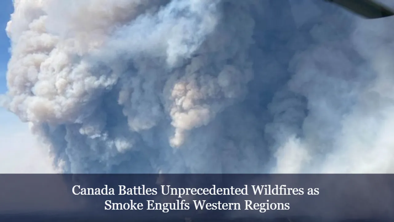 Canada Battles Unprecedented Wildfires As Smoke Engulfs Western Regions