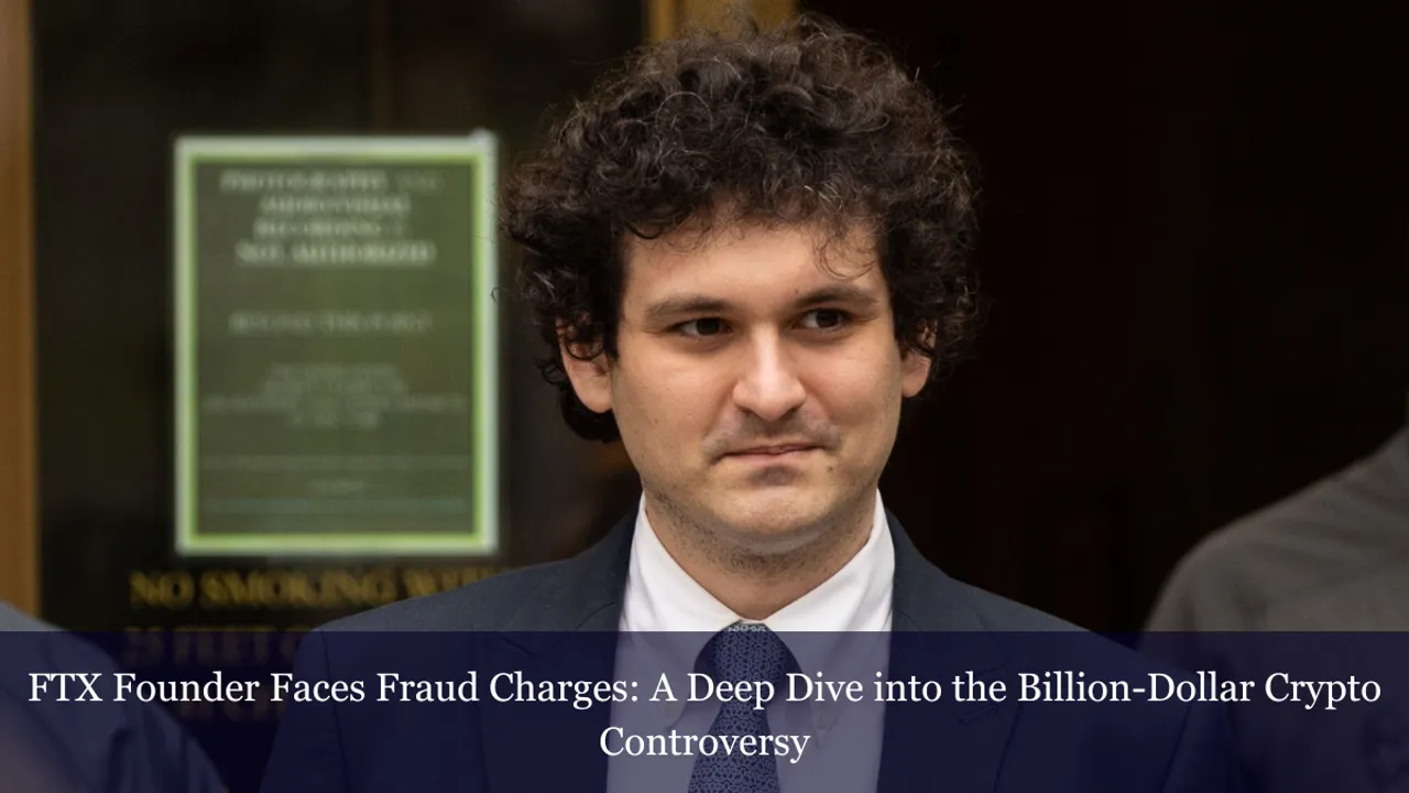 Ftx Founder Faces Fraud Charges A Deep Dive Into The Billion Dollar