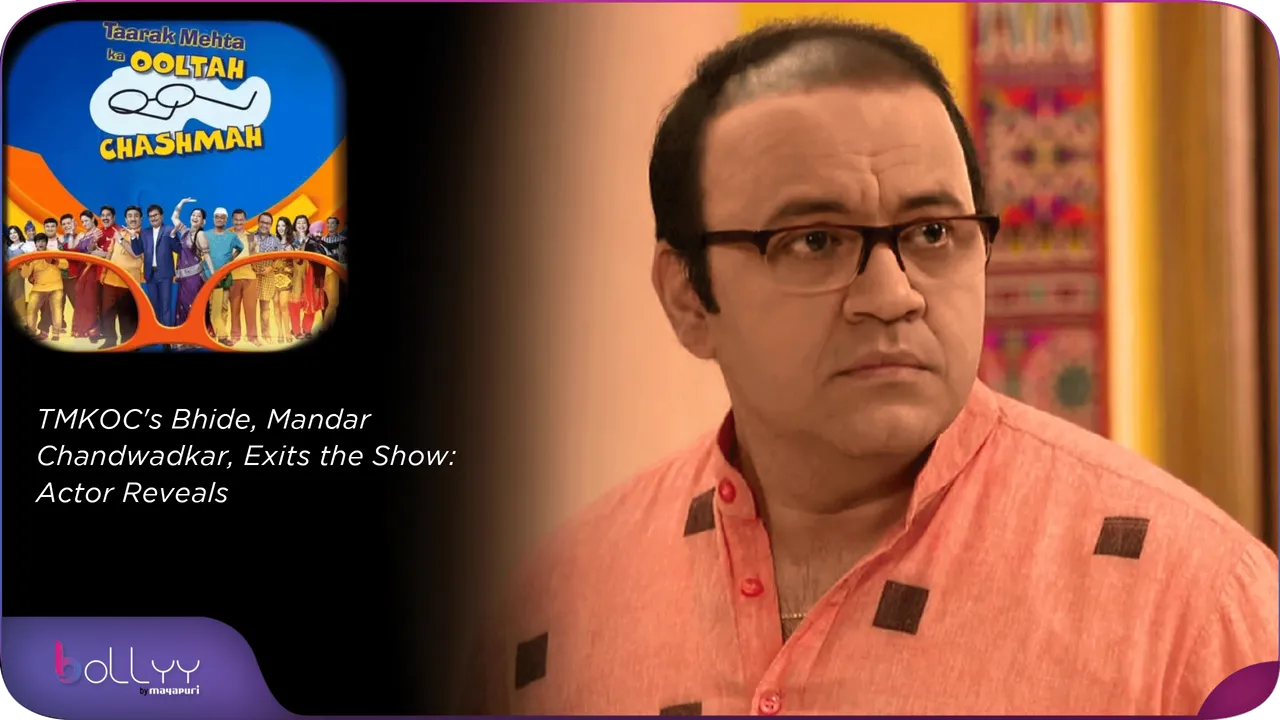 TMKOC's Bhide, Mandar Chandwadkar, Exits the Show: Actor Reveals