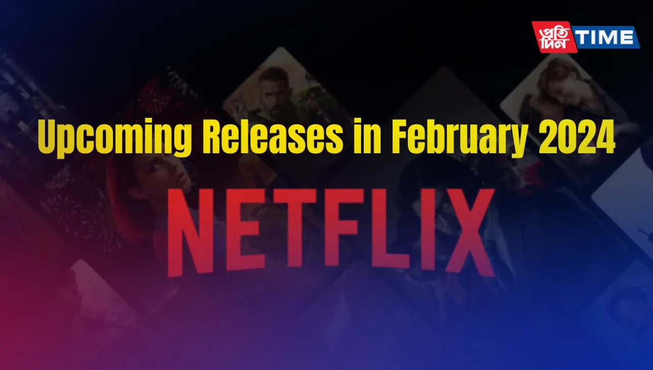 Upcoming Netflix Releases in February 2024