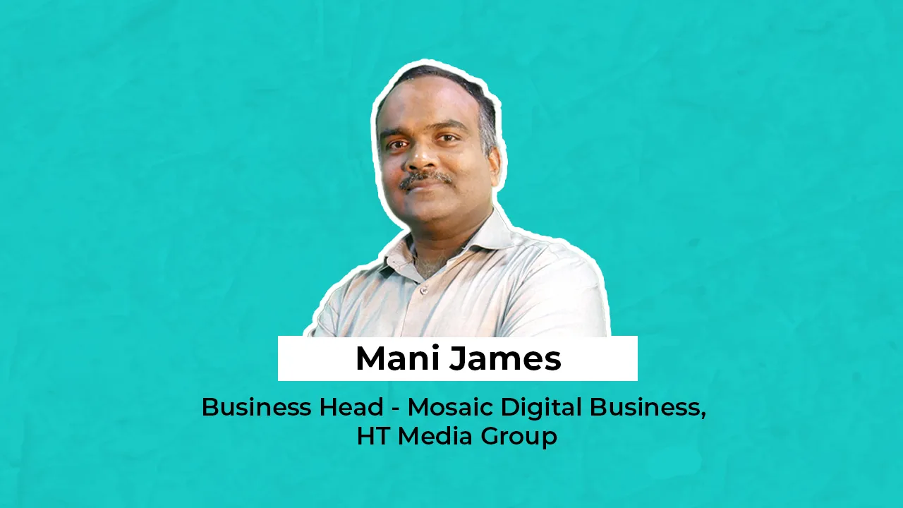 HT Media Group appoints Mani James as Business Head of Mosaic Digital ...